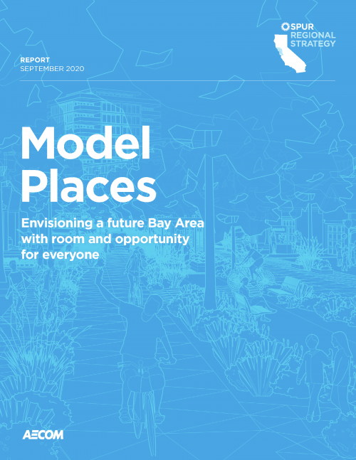 Model Places: Envisioning a Future Bay Area With Room and Opportunity ...